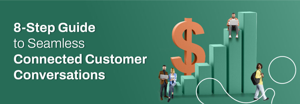 8 Steps Guide to Seamless Connected Customer Conversations