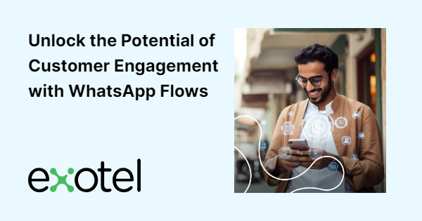 Unlock the Potential of Customer Engagement with WhatsApp Flows | Exotel