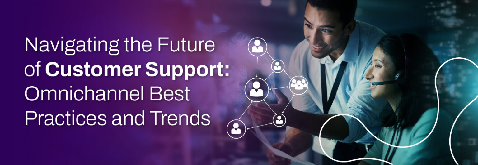 Omnichannel Contact Centers Best Practices for Customer Support