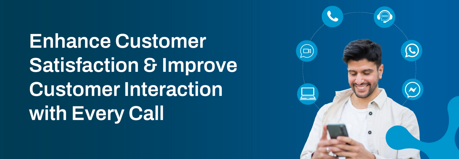Enhance Customer Satisfaction & Improve Customer Interaction with Every ...