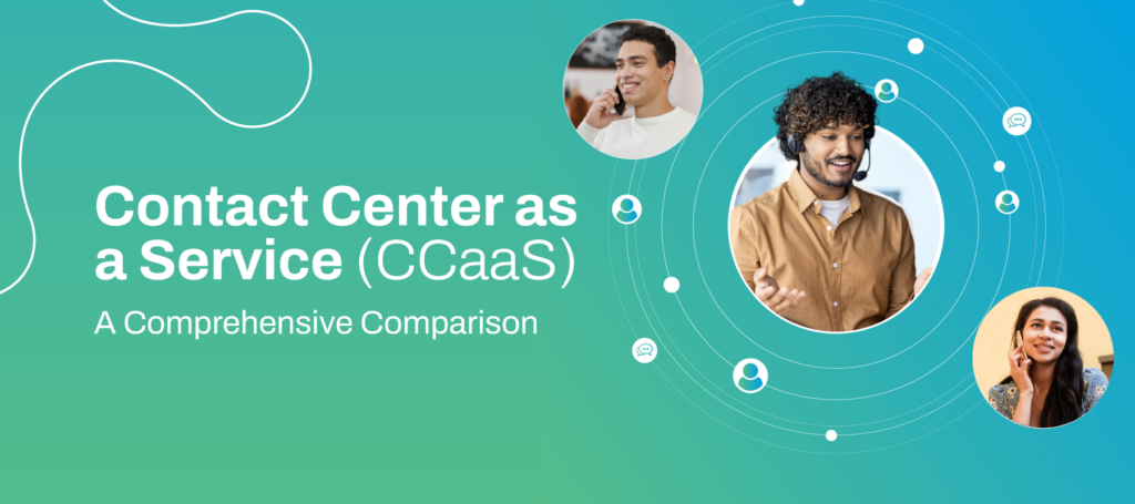 Contact Center as a Service (CCaaS): The Ultimate Guide