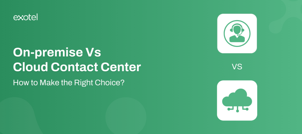 On-premise Vs Cloud Contact Center | Exotel On-premise Vs Cloud Contact Center | Exotel