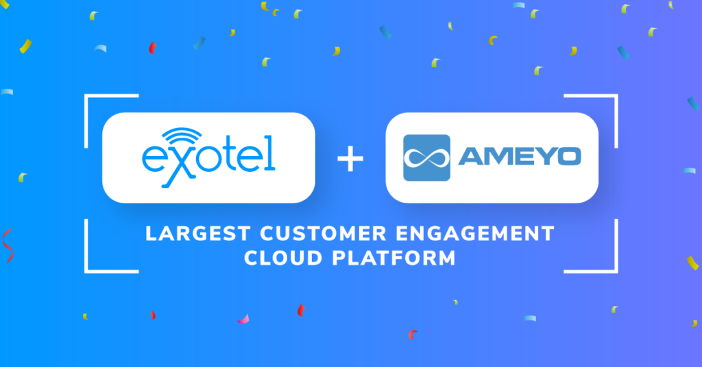 We are the largest customer engagement cloud platform - Exotel + Ameyo