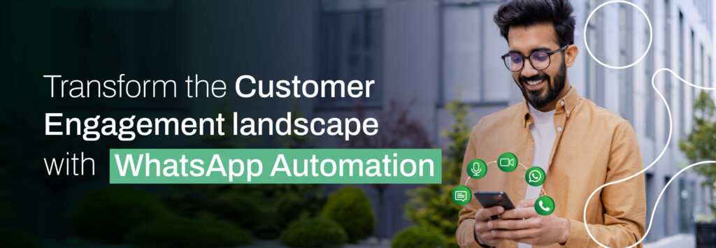 Whatsapp Automation: Advantages of Building an End-To-End Customer Journey