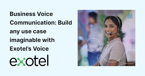 Scale Business Communication with Exotel's Voice Platform