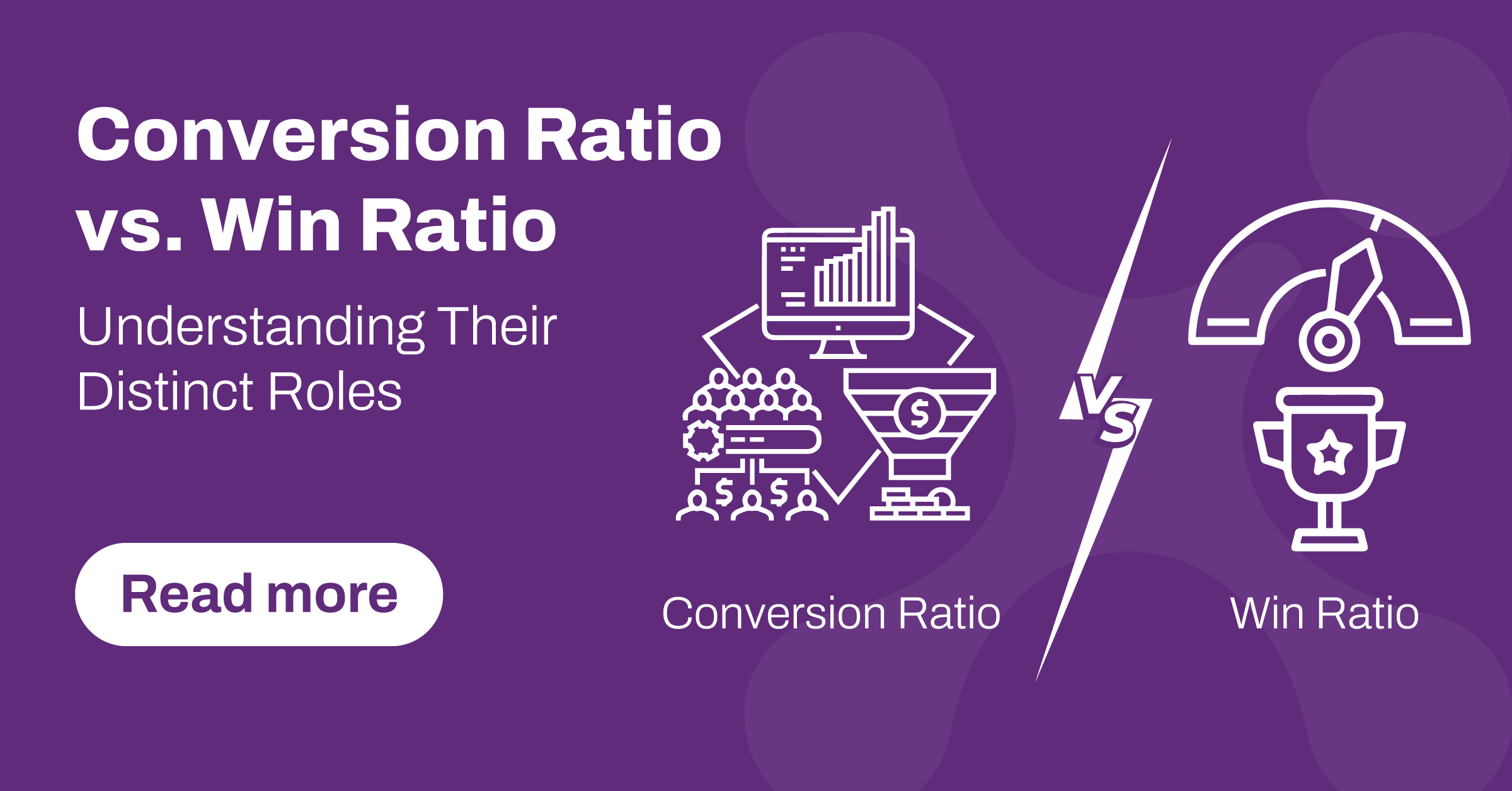Conversion Ratio vs. Win Ratio: Understanding Their Distinct Roles