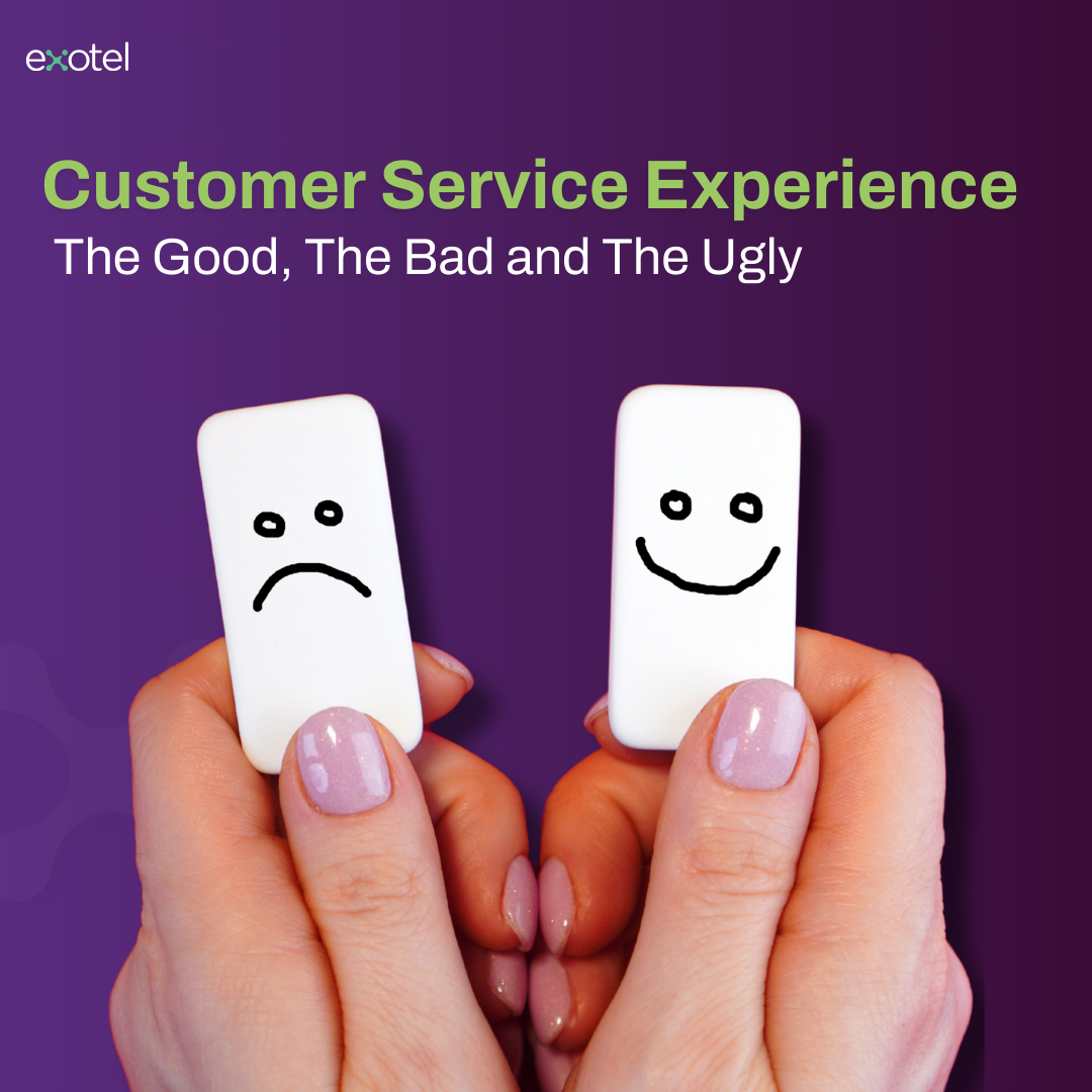 Customer Service Experience – The Good, The Bad and The Ugly | Exotel